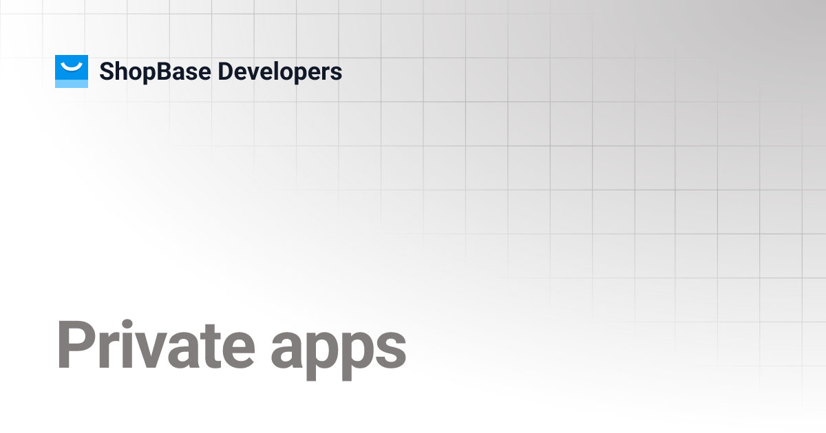 Private apps | ShopBase Developers