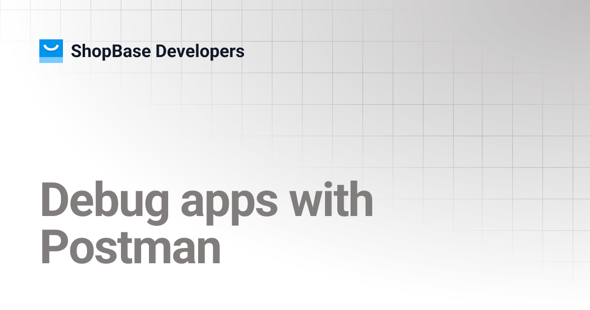 Debug apps with Postman | ShopBase Developers